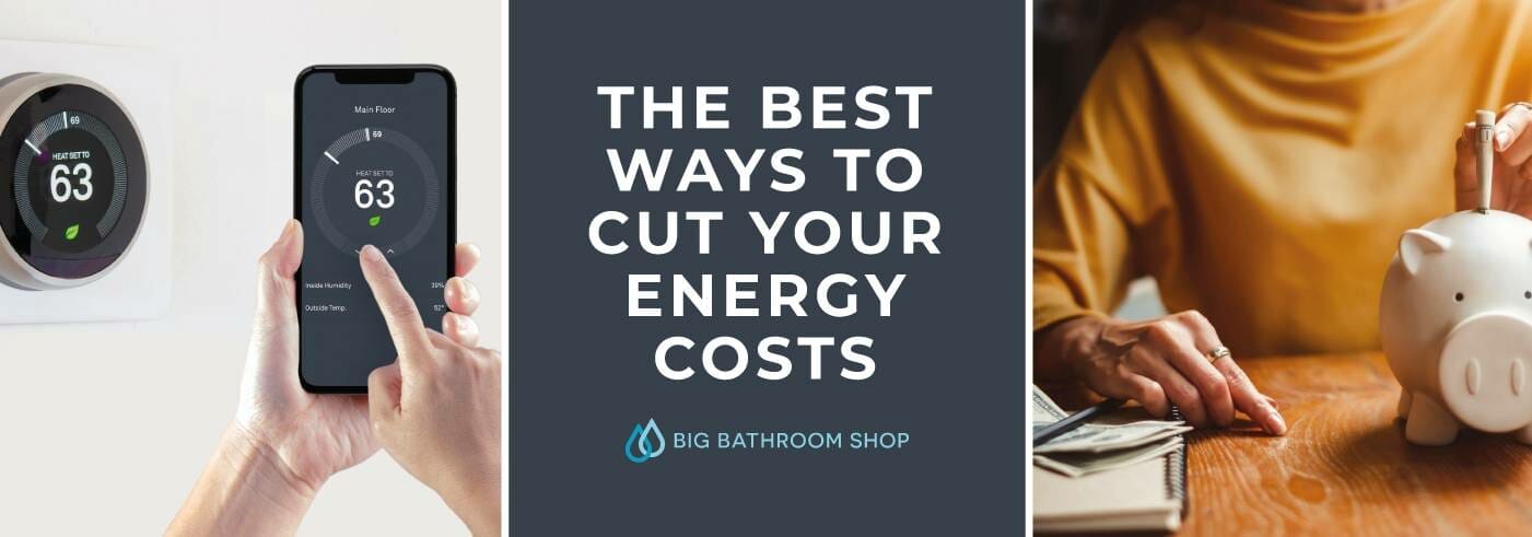 The Best Ways to Cut Your Energy Costs | Big Bathroom Shop